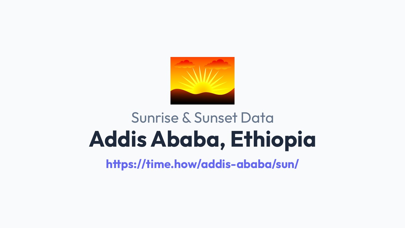 Sunrise & Sunset Times for Addis Ababa, Ethiopia | Time.how