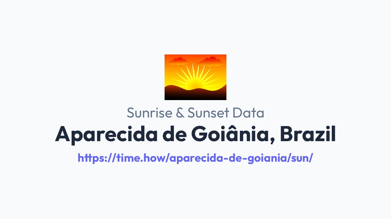 Sunrise & Sunset Times for Aparecida de Goiânia, Brazil | Time.how