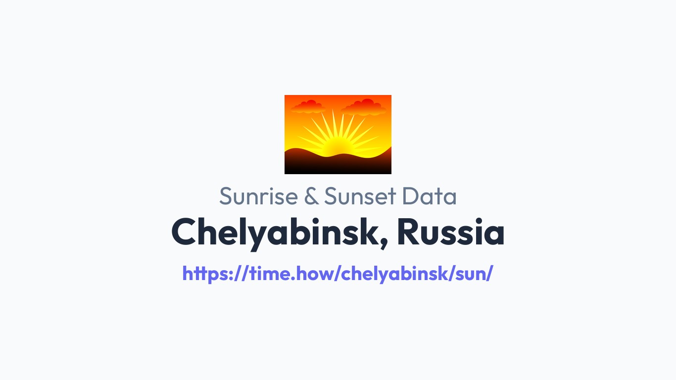 Sunrise & Sunset Times for Chelyabinsk, Russia | Time.how