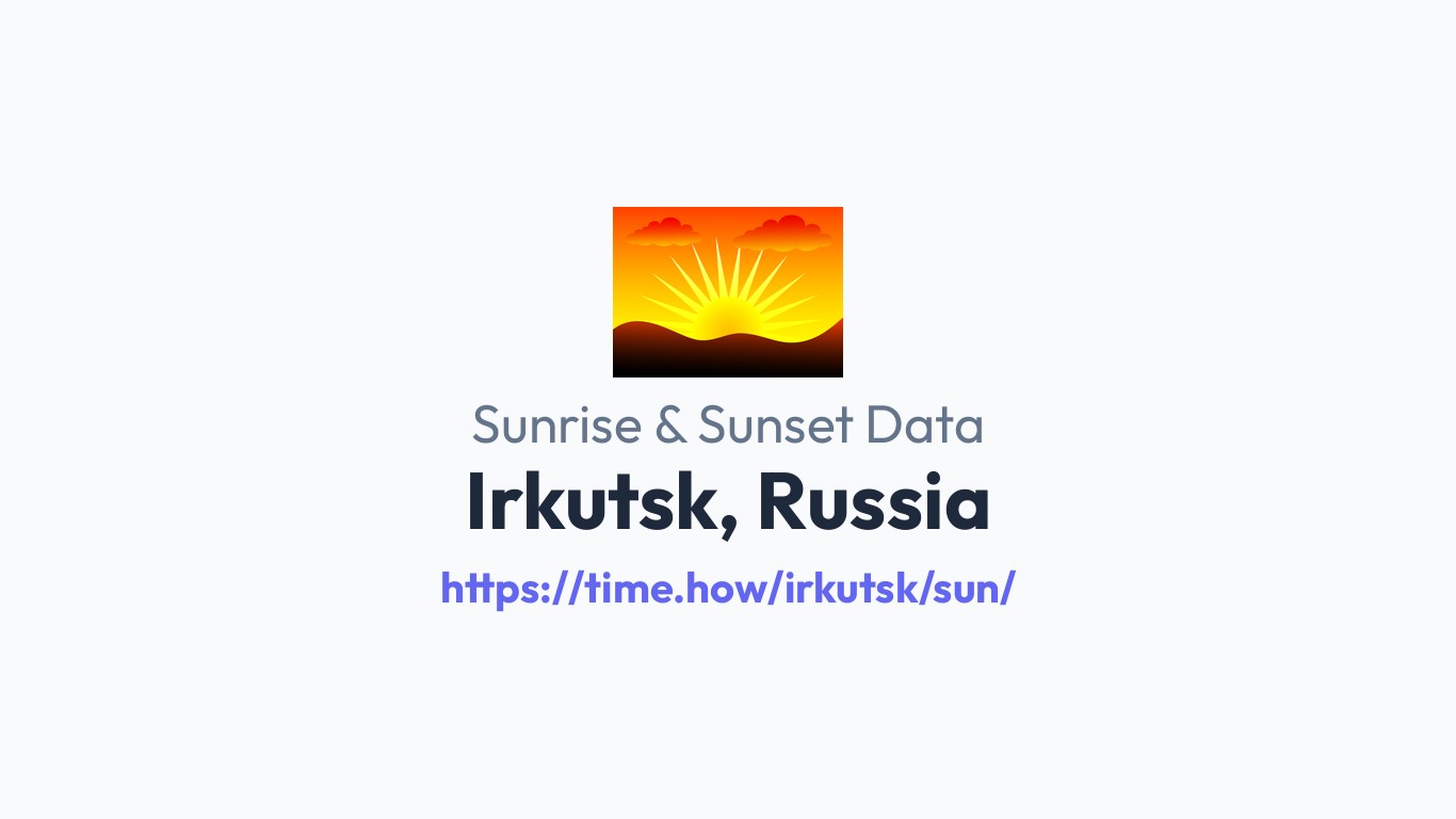 Sunrise & Sunset Times for Irkutsk, Russia | Time.how
