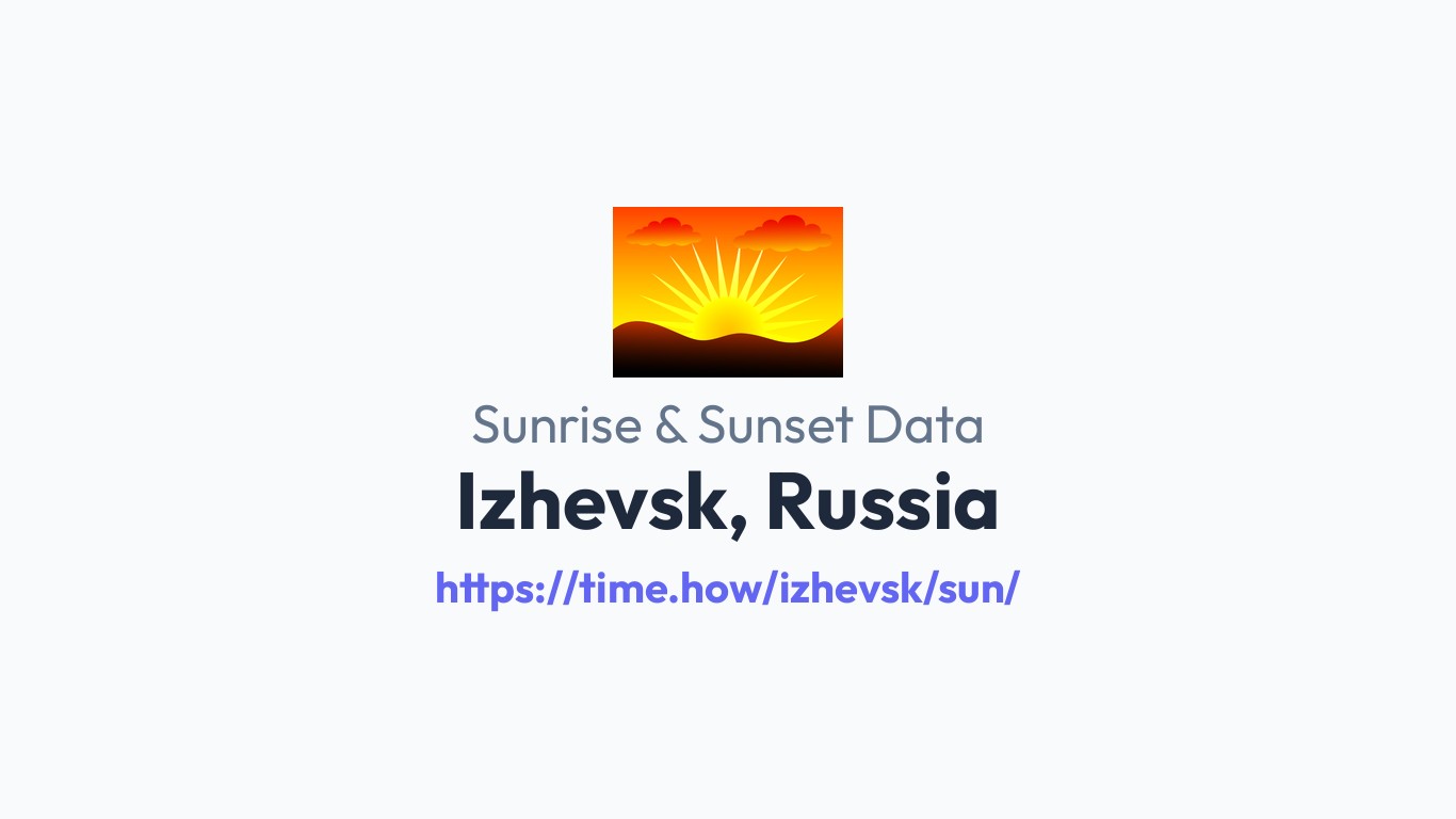 Sunrise & Sunset Times for Izhevsk, Russia | Time.how