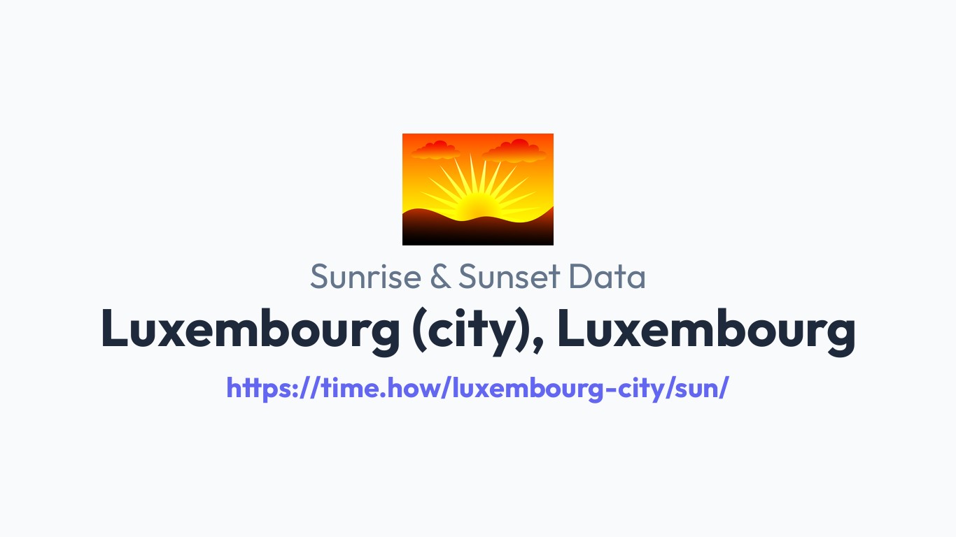 Sunrise & Sunset Times for Luxembourg (city), Luxembourg | Time.how