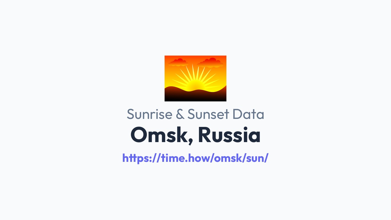 Sunrise & Sunset Times for Omsk, Russia | Time.how