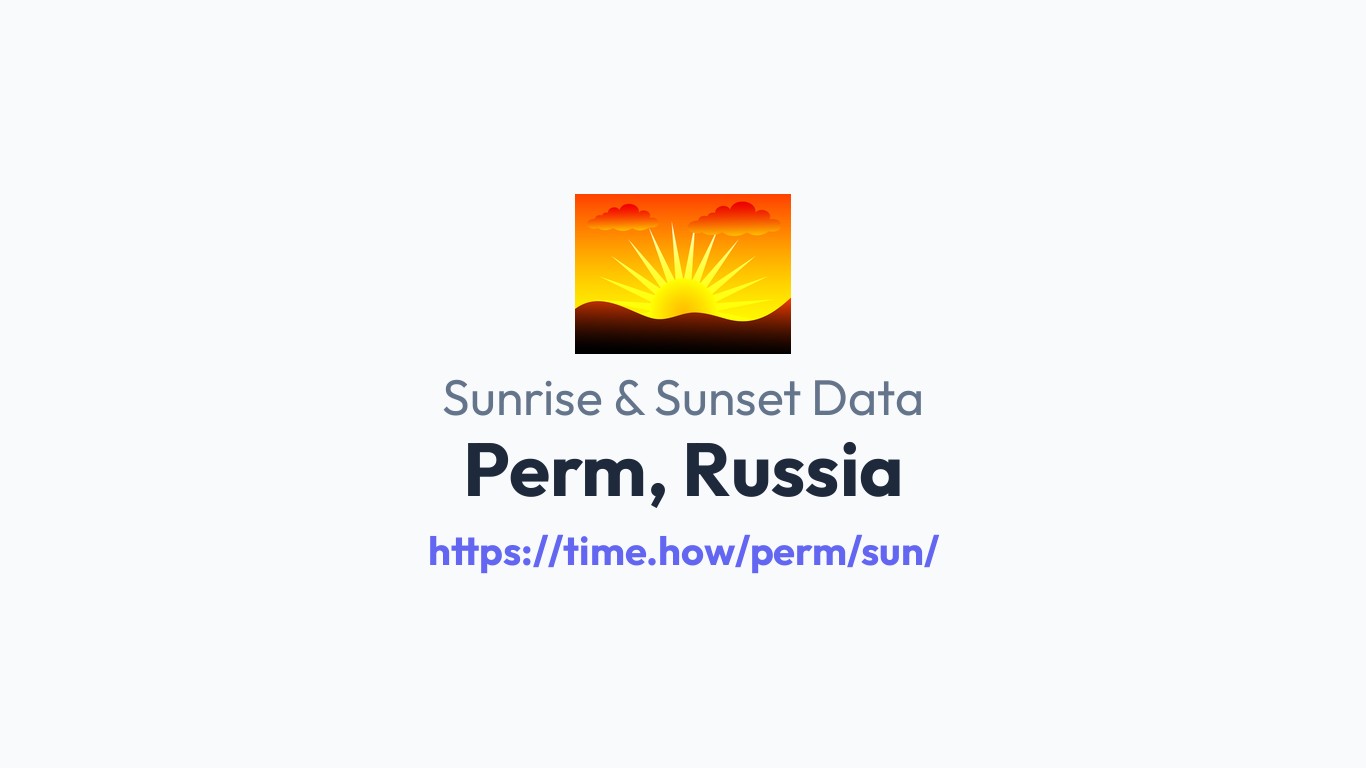 Sunrise & Sunset Times for Perm, Russia | Time.how