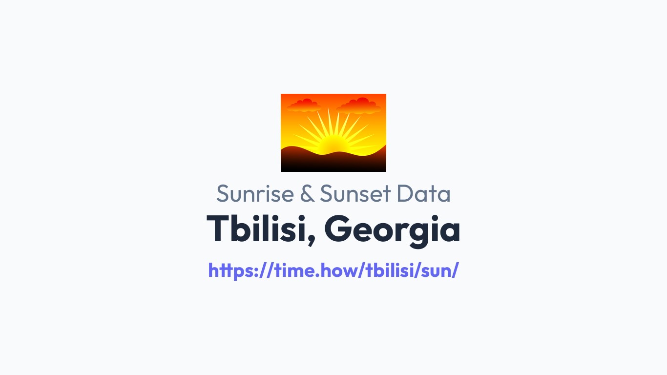 Sunrise & Sunset Times for Tbilisi, Georgia | Time.how
