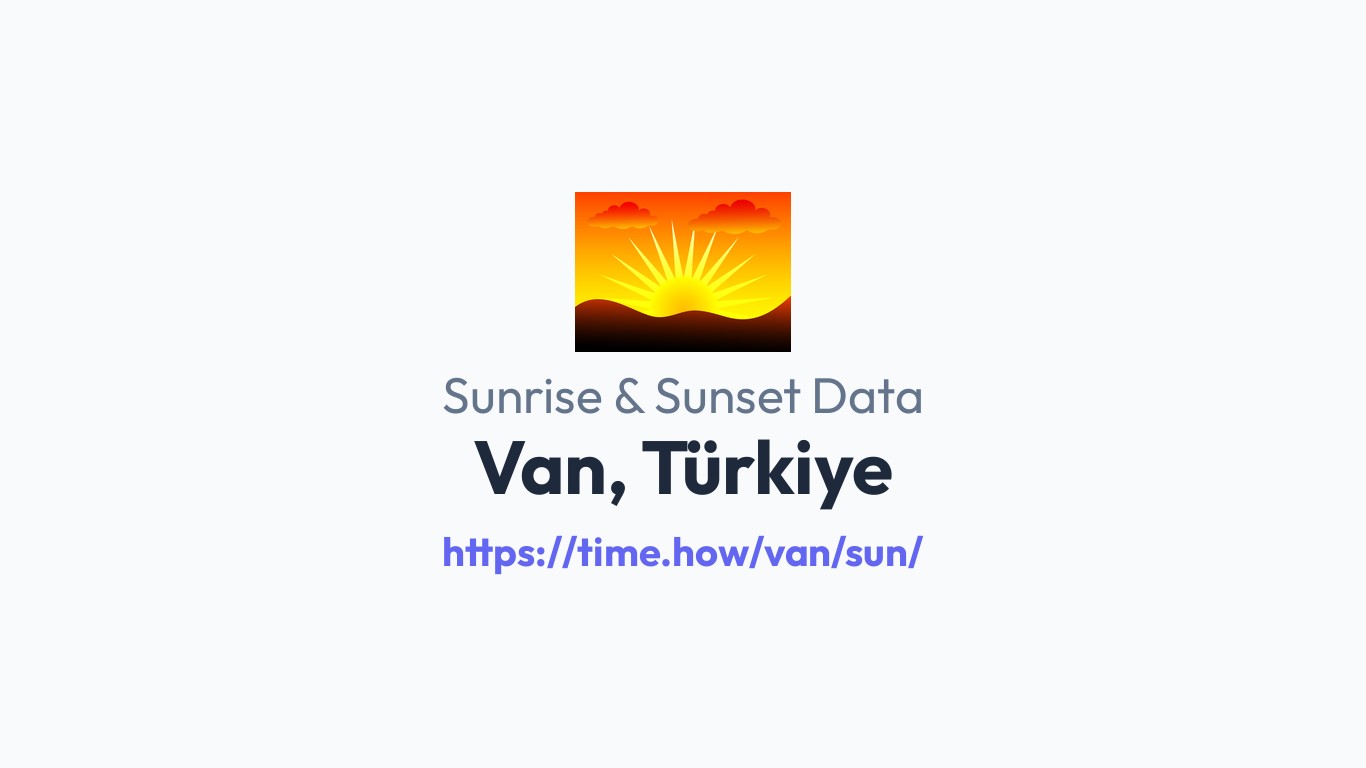 Sunrise & Sunset Times for Van, Türkiye | Time.how