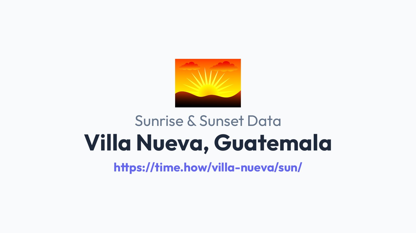 Sunrise & Sunset Times for Villa Nueva, Guatemala | Time.how