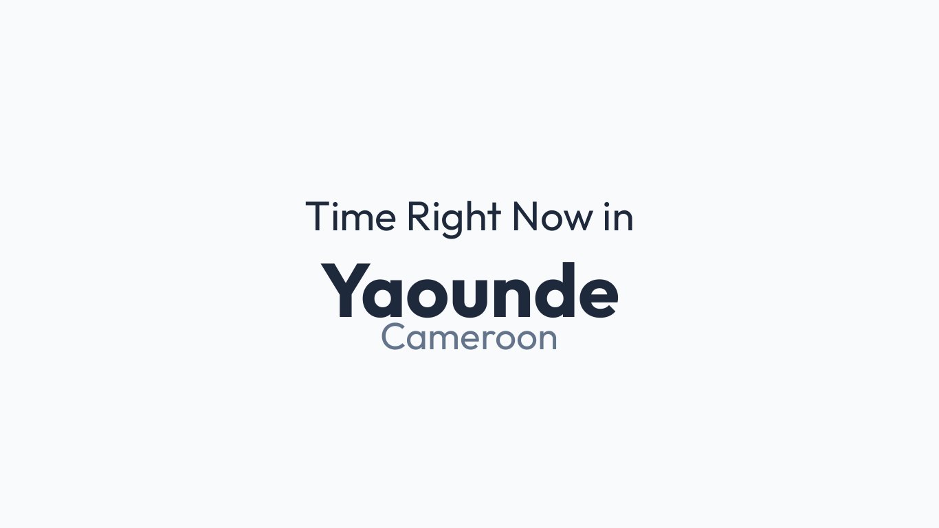 Time in Yaounde, Cameroon | Time.how